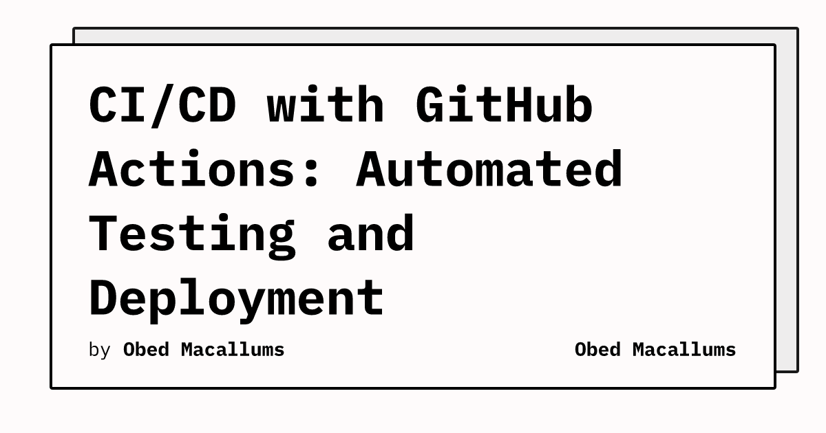 Cicd With Github Actions Automated Testing And Deployment Obed Macallums