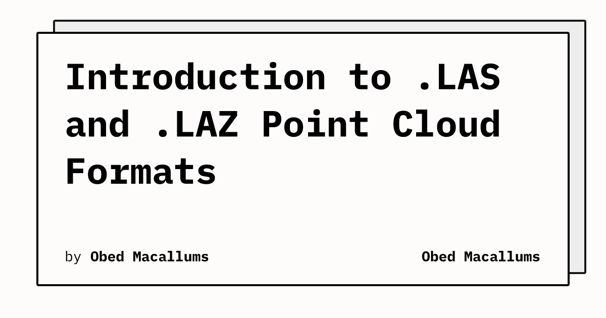 Introduction to .LAS and .LAZ Point Cloud Formats | Obed Macallums