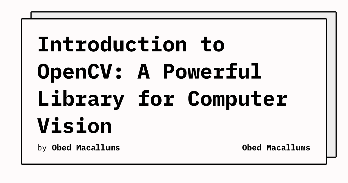 Introduction to OpenCV: A Powerful Library for Computer Vision | Obed Macallums