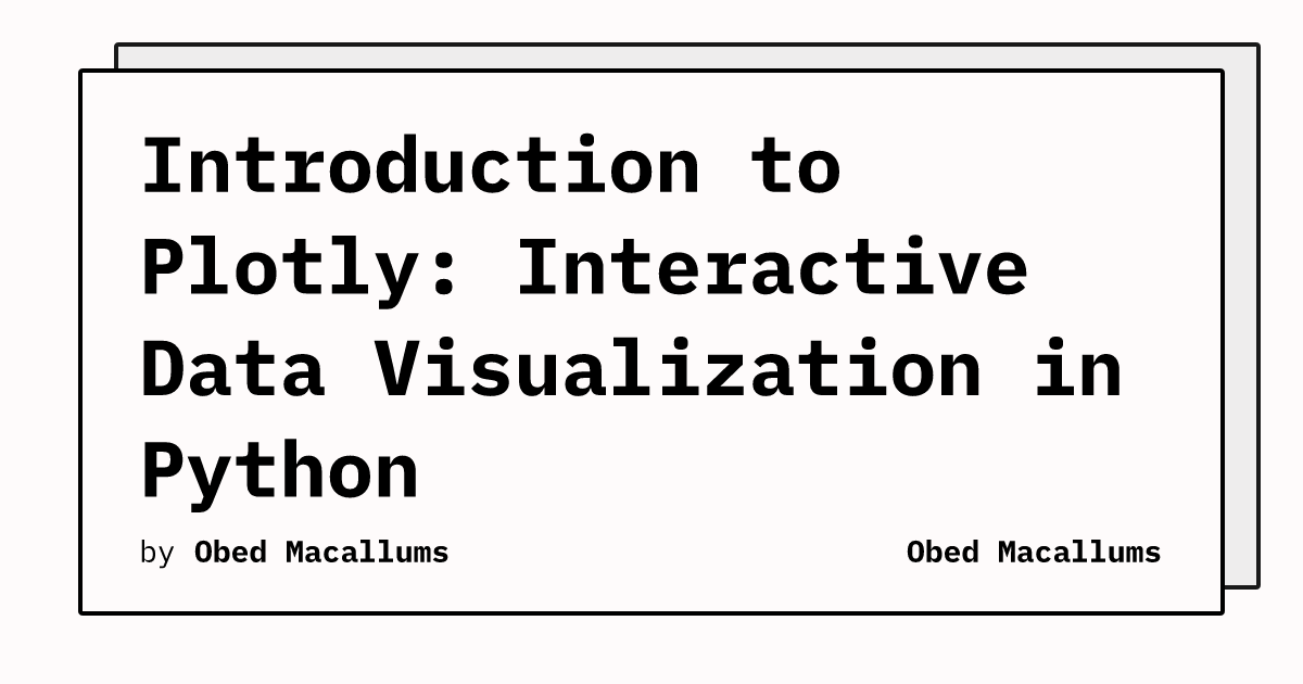 Introduction to Plotly: Interactive Data Visualization in Python | Obed ...