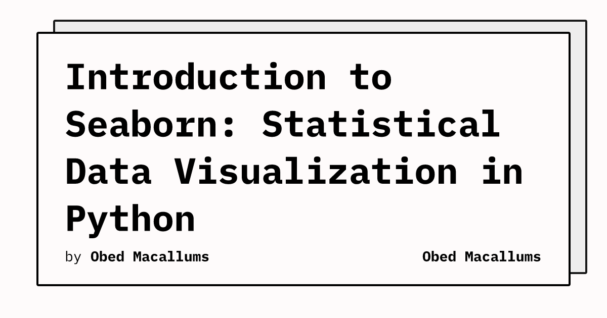 Introduction to Seaborn: Statistical Data Visualization in Python | Obed Macallums