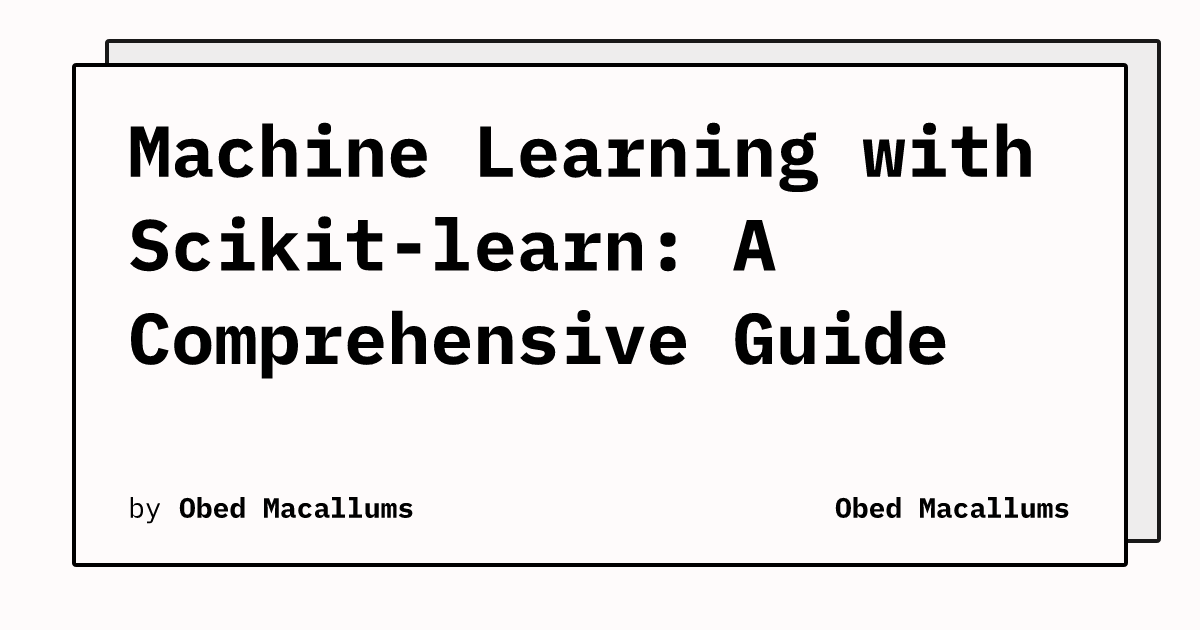 Machine Learning with Scikit-learn: A Comprehensive Guide | Obed Macallums